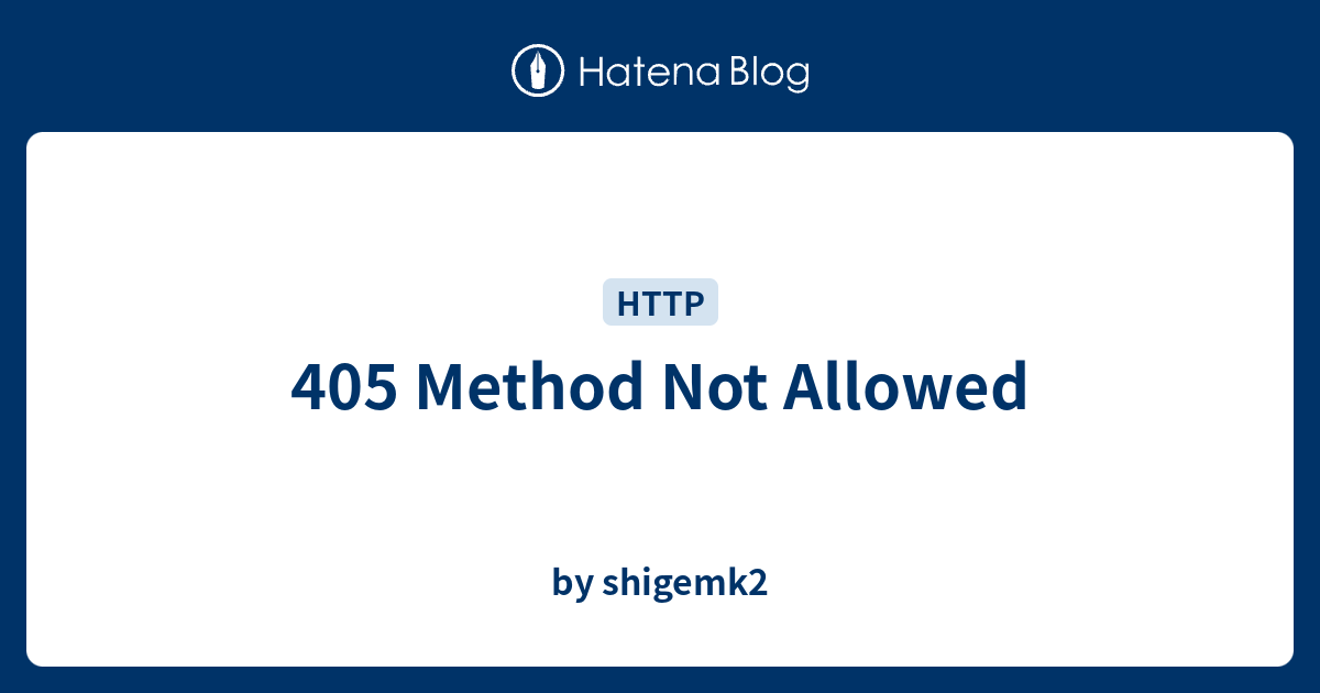 405 Method Not Allowed - by shigemk2