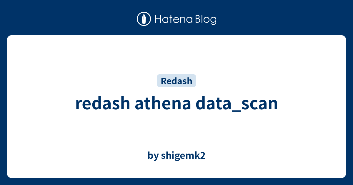 redash athena data_scan - by shigemk2