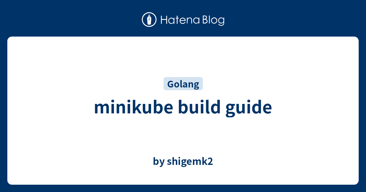 minikube build guide - by shigemk2