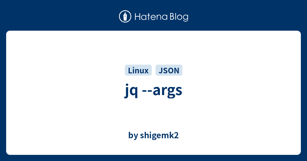jq --args - by shigemk2