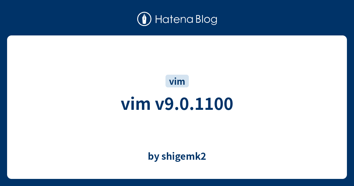 vim v9.0.1100 - by shigemk2