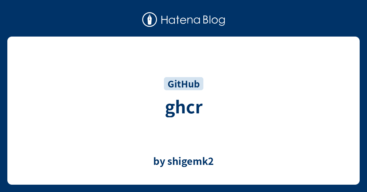 ghcr - by shigemk2
