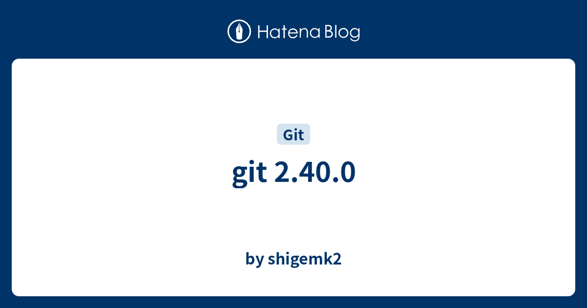 git 2.40.0 - by shigemk2