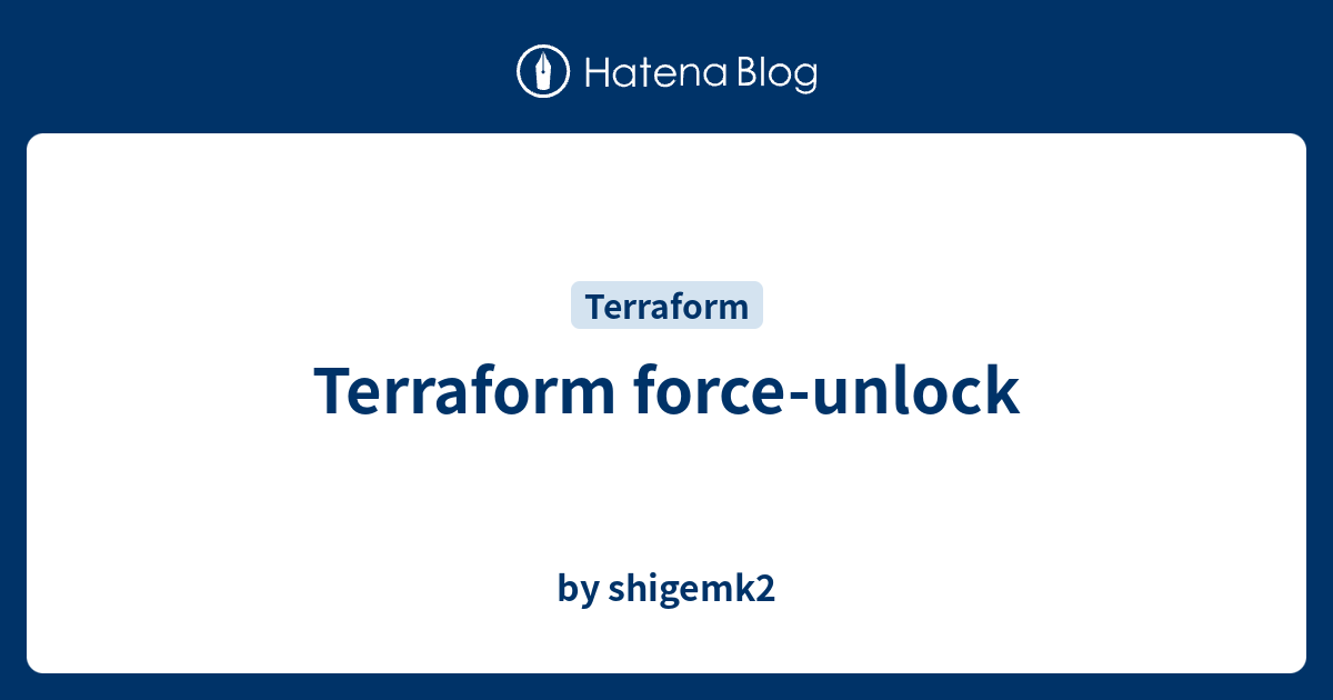 Terraform force-unlock - by shigemk2