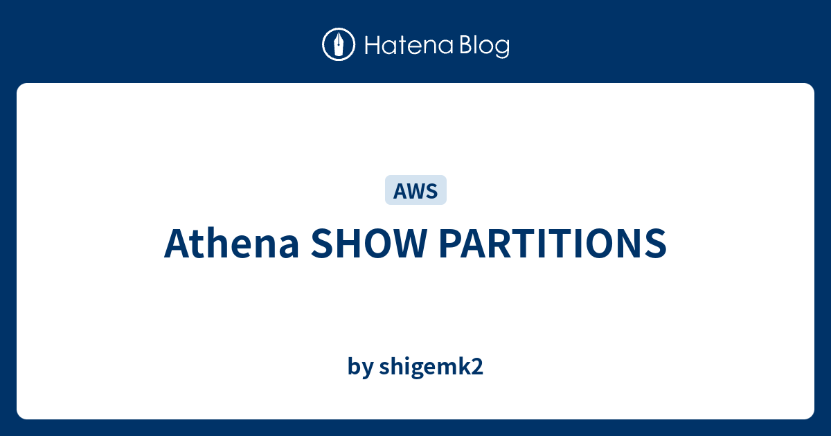 Athena SHOW PARTITIONS - by shigemk2