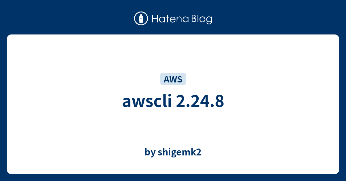 awscli 2.24.8 - by shigemk2