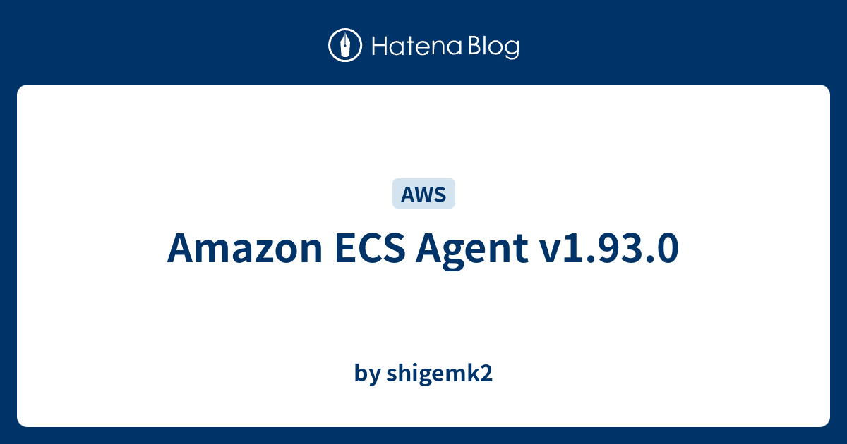 Amazon ECS Agent v1.93.0 - by shigemk2