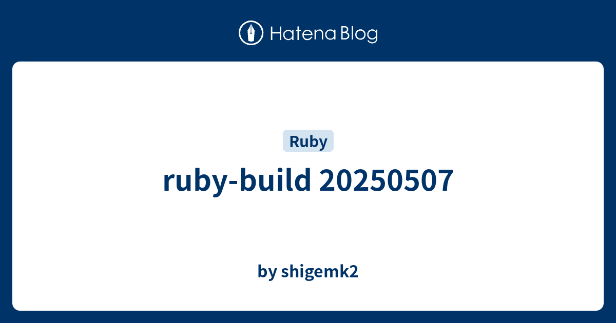 ruby-build 20250507 - by shigemk2