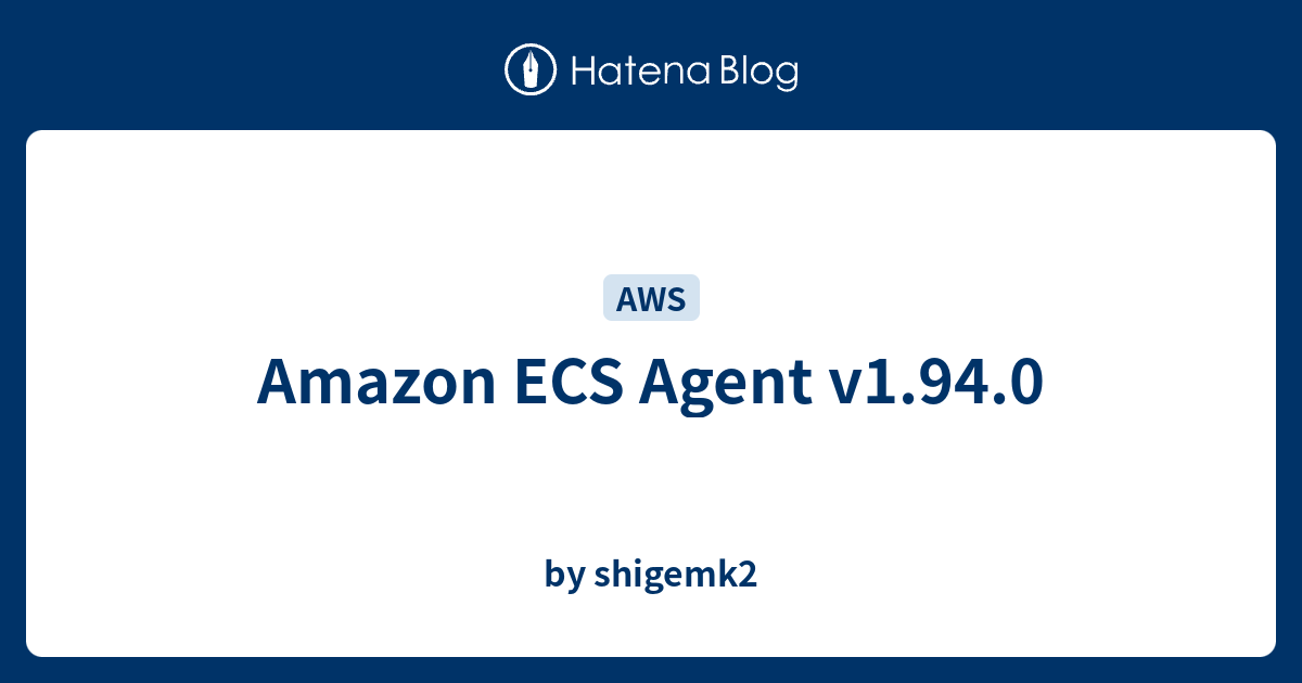 Amazon ECS Agent v1.94.0 - by shigemk2