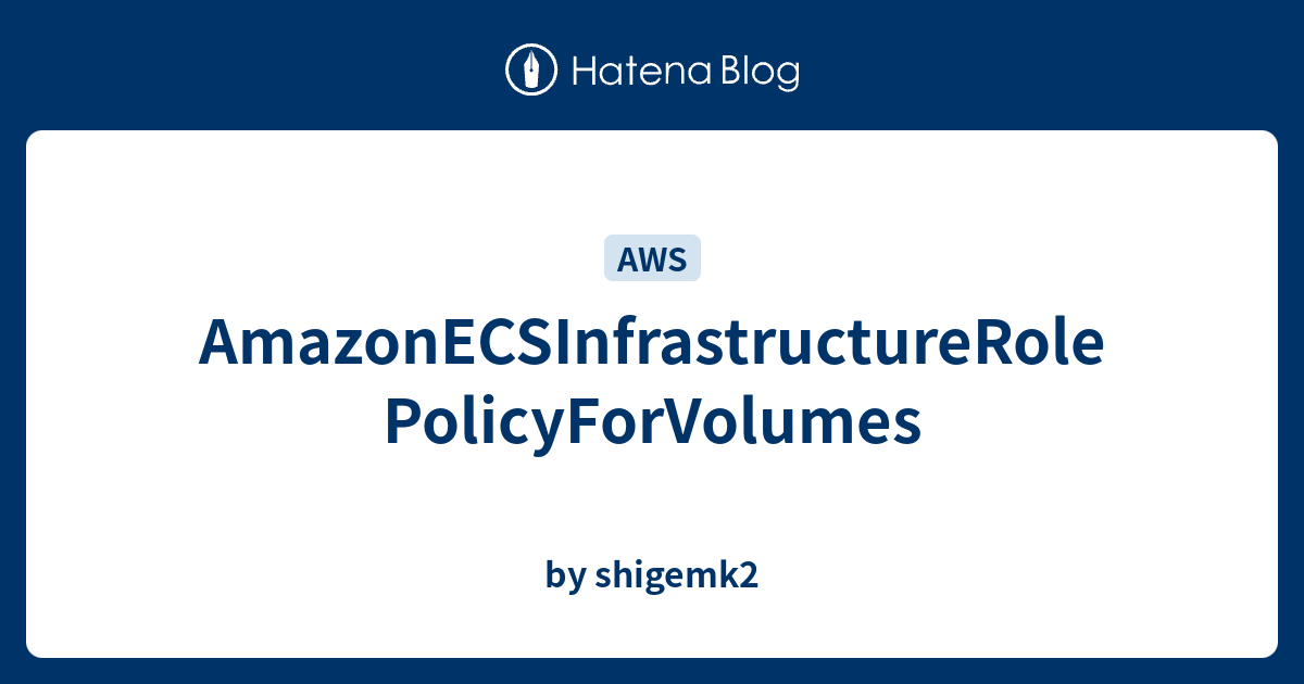 AmazonECSInfrastructureRolePolicyForVolumes - by shigemk2