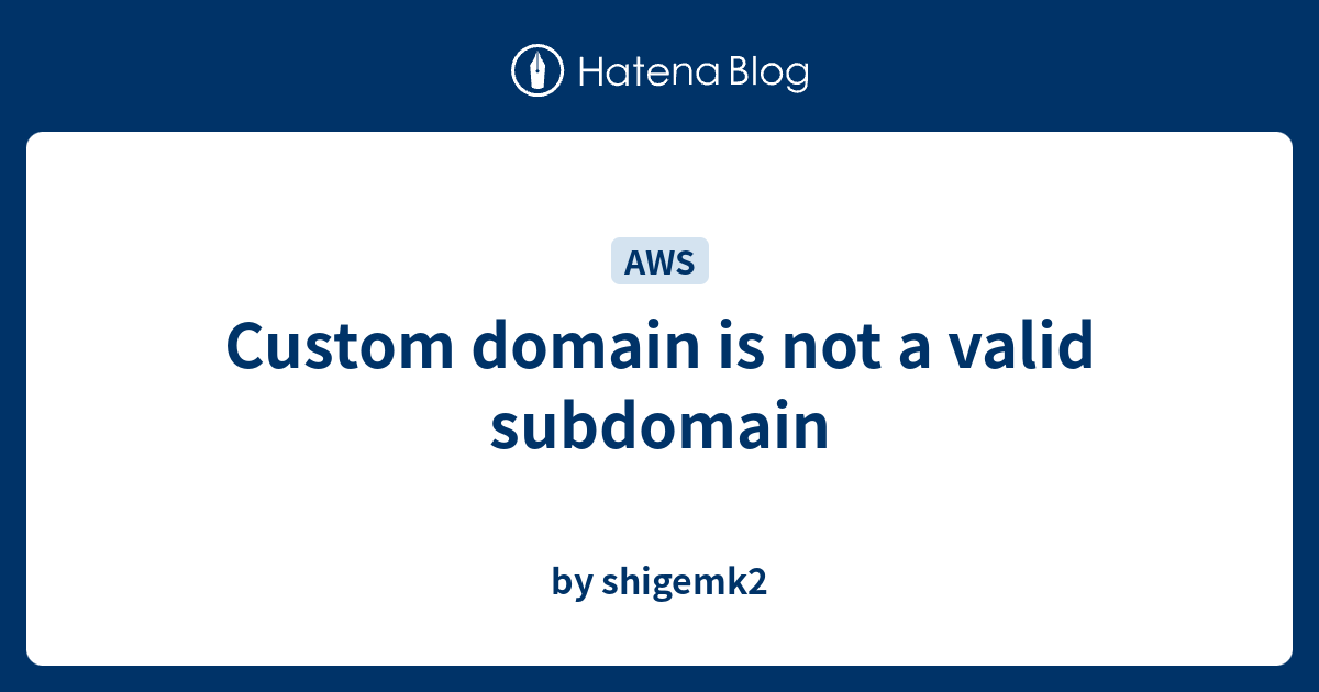 Custom domain is not a valid subdomain - by shigemk2