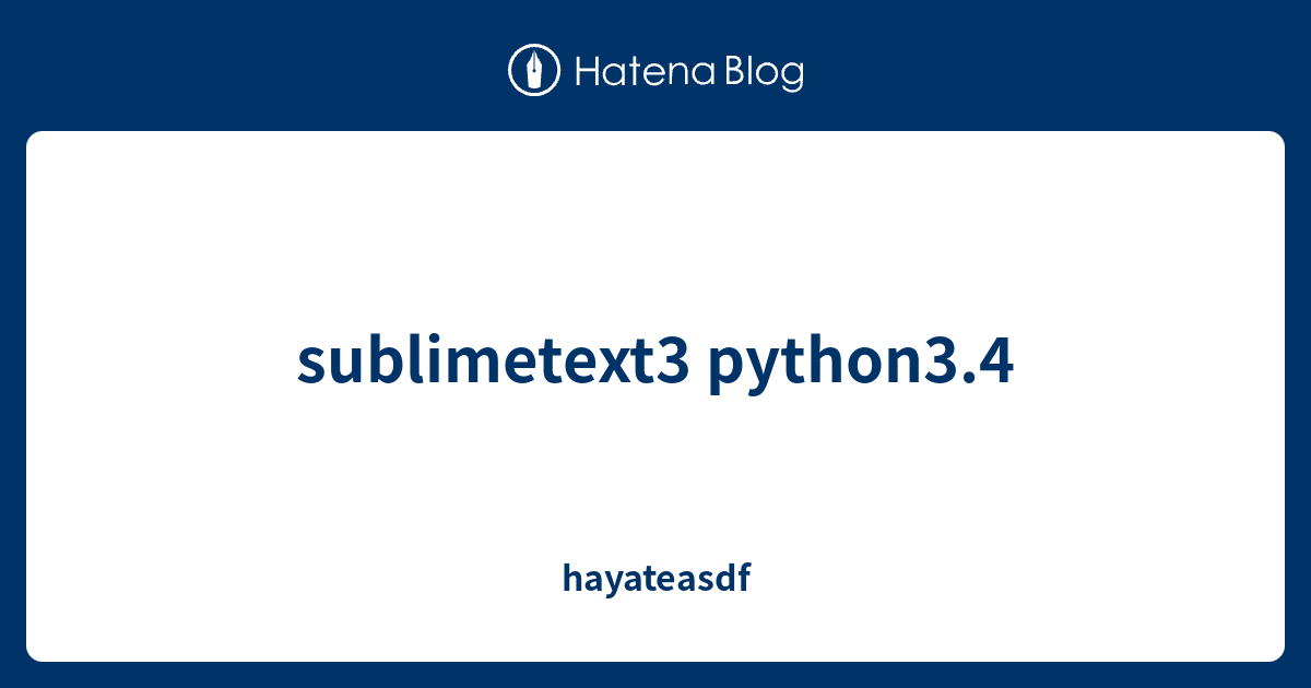 sublimetext3 python3.4 - hayateasdf