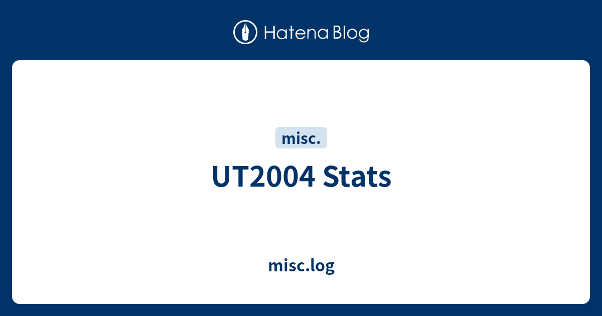 UT2004 Stats - misc.log