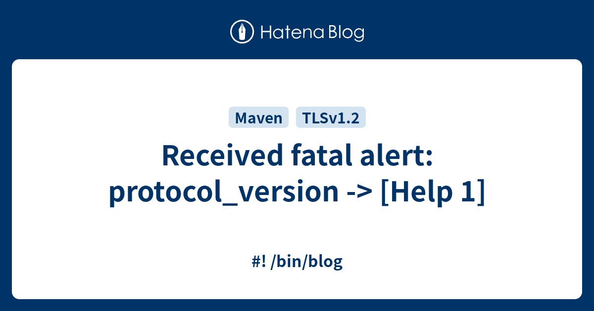 Received fatal alert: protocol_version -> [Help 1] - #! /bin/blog