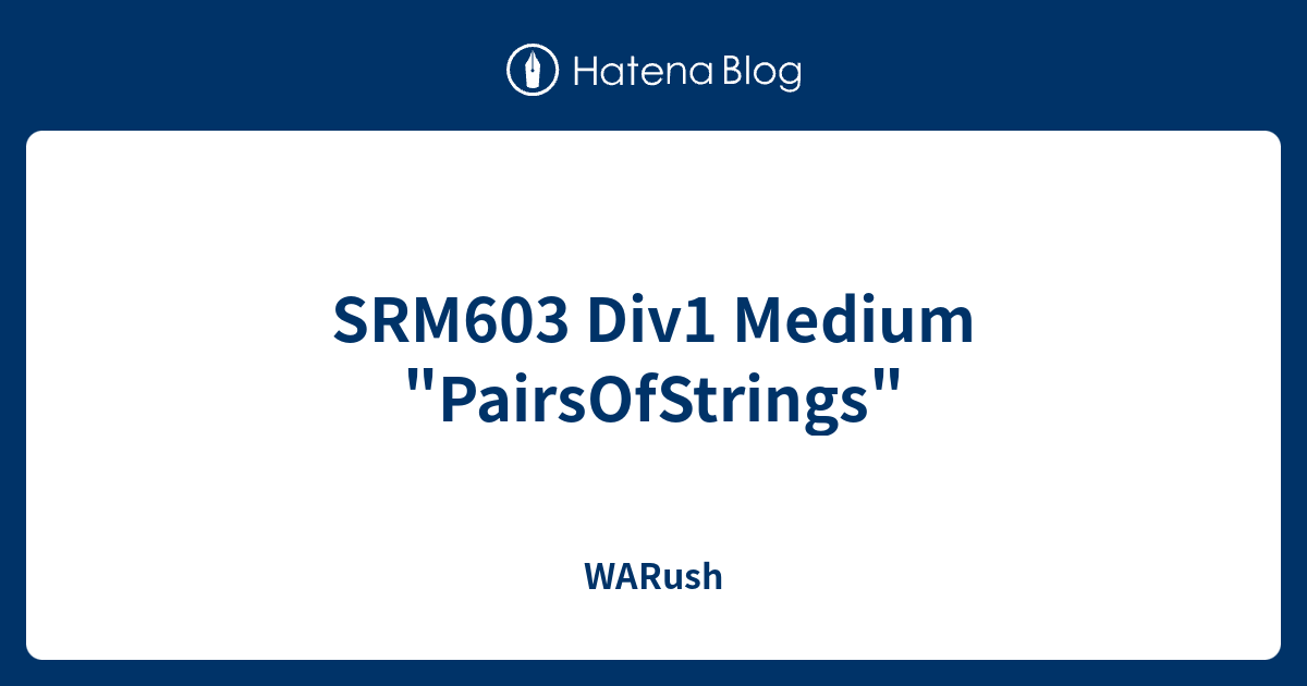 SRM603 Div1 Medium "PairsOfStrings" - WARush