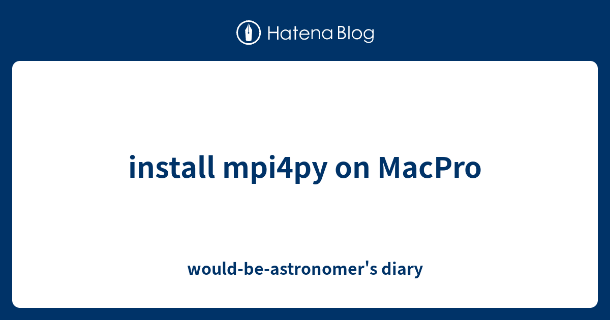 install mpi4py on MacPro - would-be-astronomer's diary