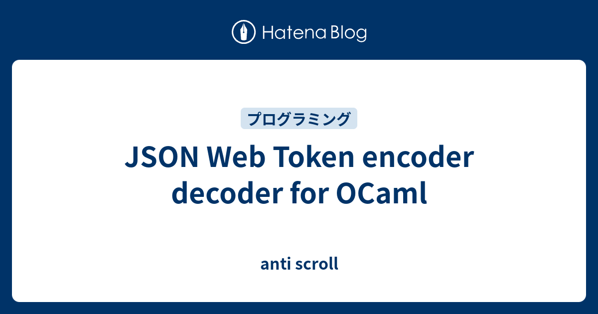 JSON Web Token encoder decoder for OCaml - anti scroll