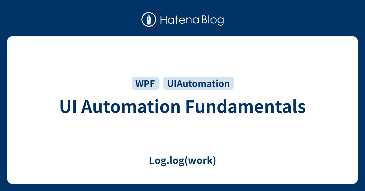 UI Automation Fundamentals - Log.log(work)
