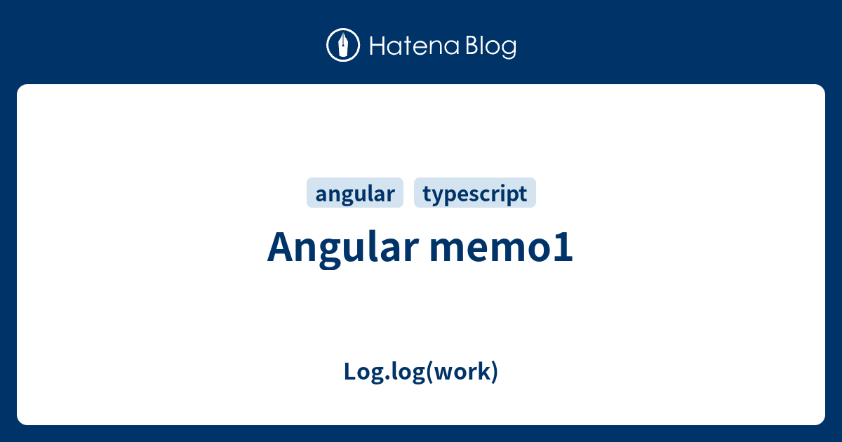 Angular memo1 - Log.log(work)