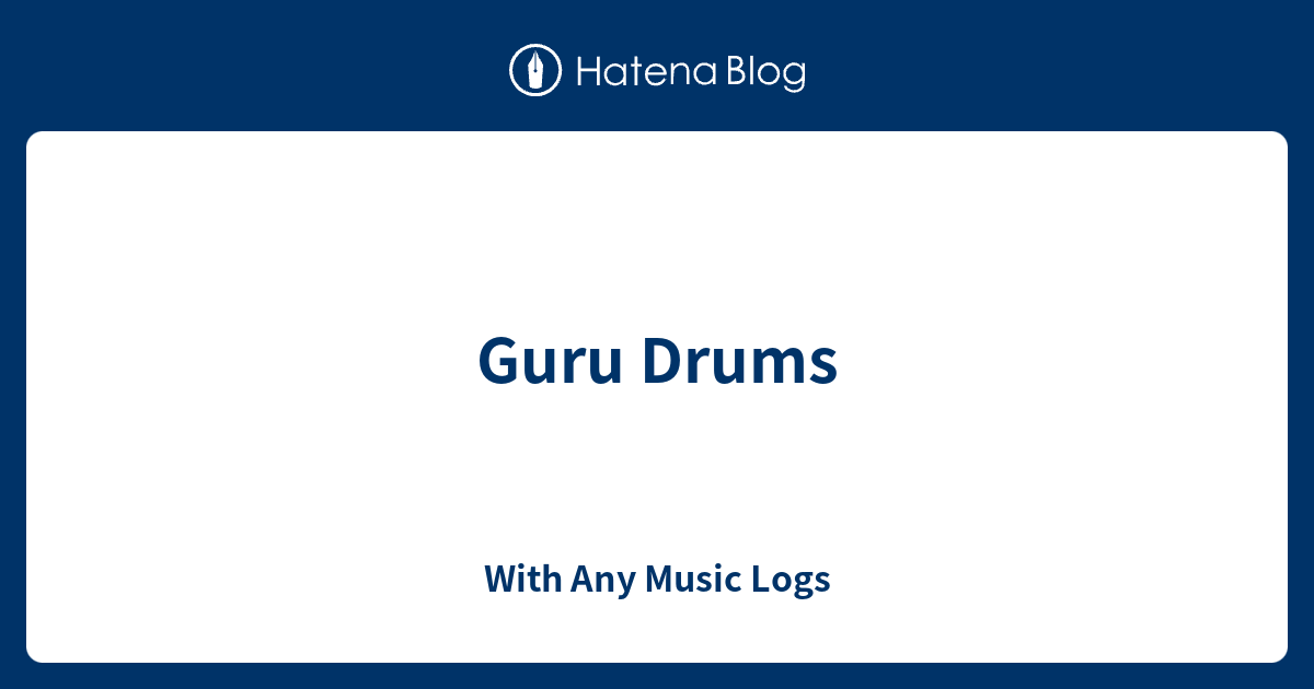 Guru Drums - With Any Music Logs