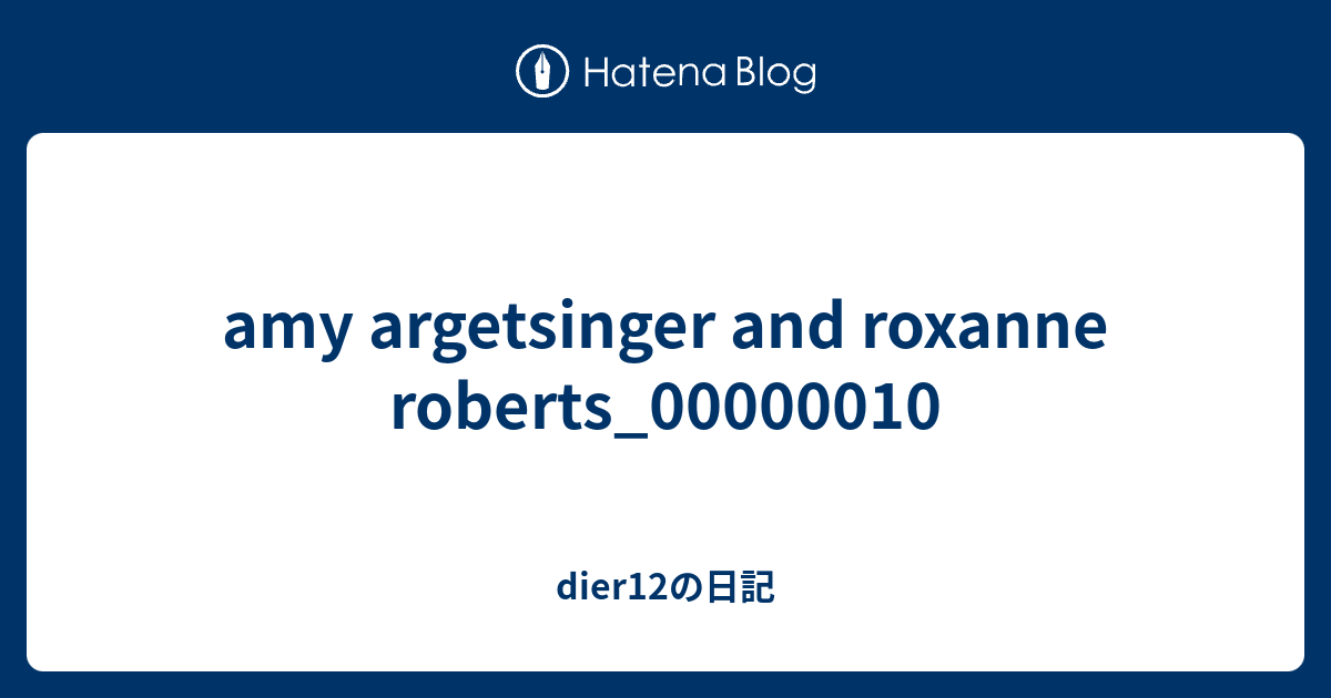 amy argetsinger and roxanne roberts_00000010 - dier12の日記