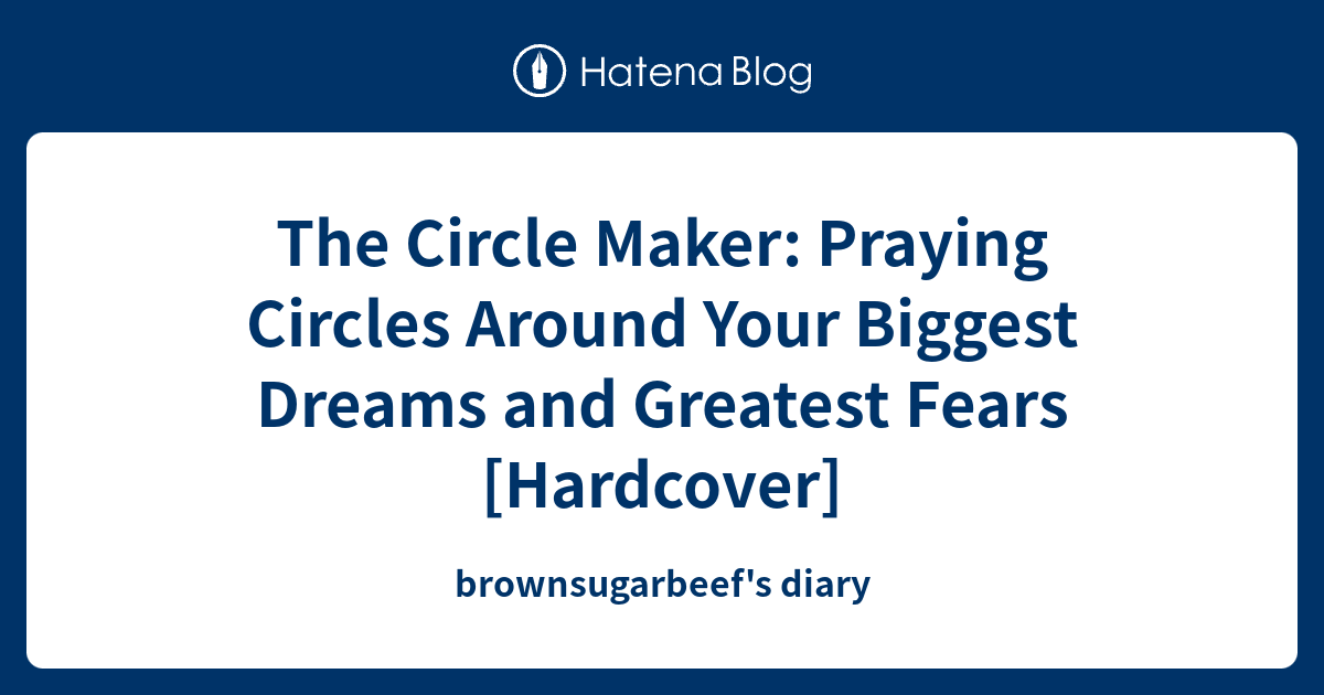 The Circle Maker: Praying Circles Around Your Biggest Dreams and ...