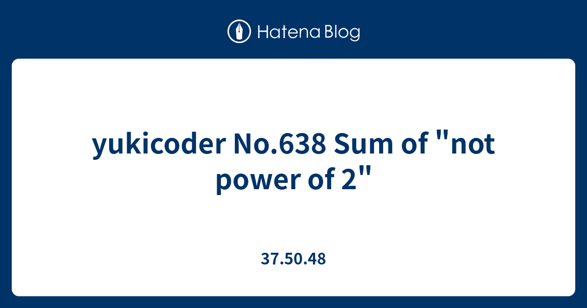 yukicoder No.638 Sum of "not power of 2" - 37.50.48