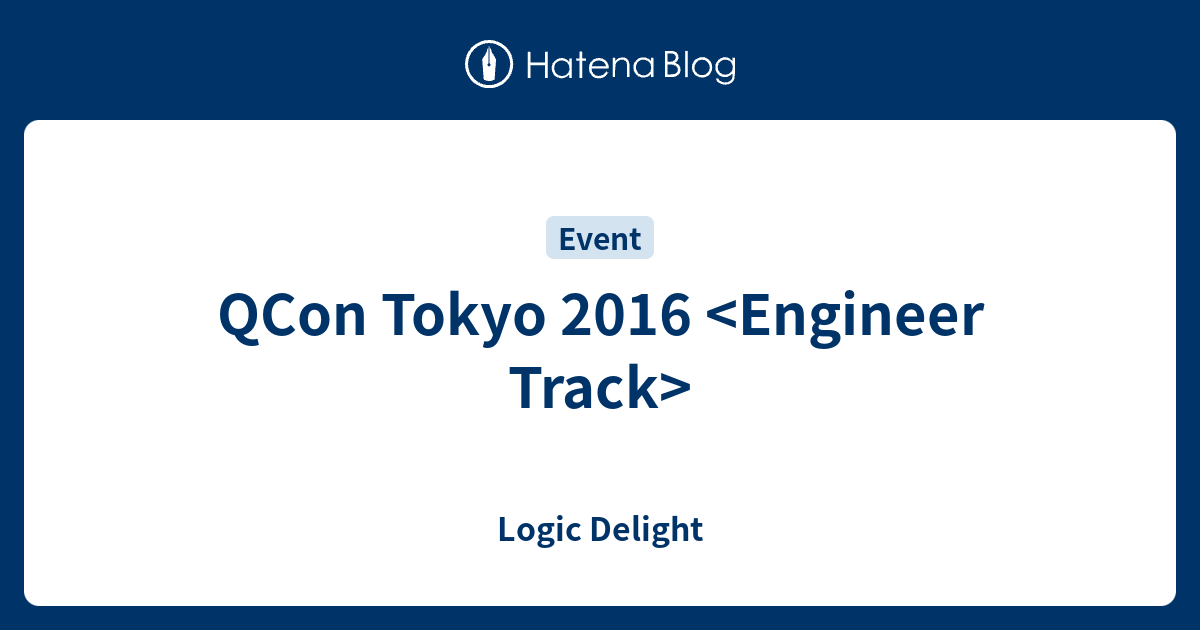 QCon Tokyo 2016 - Logic Delight