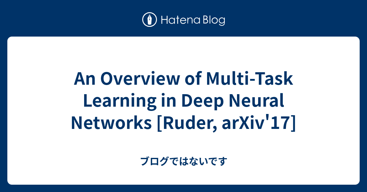 An Overview of Multi-Task Learning in Deep Neural Networks [Ruder ...