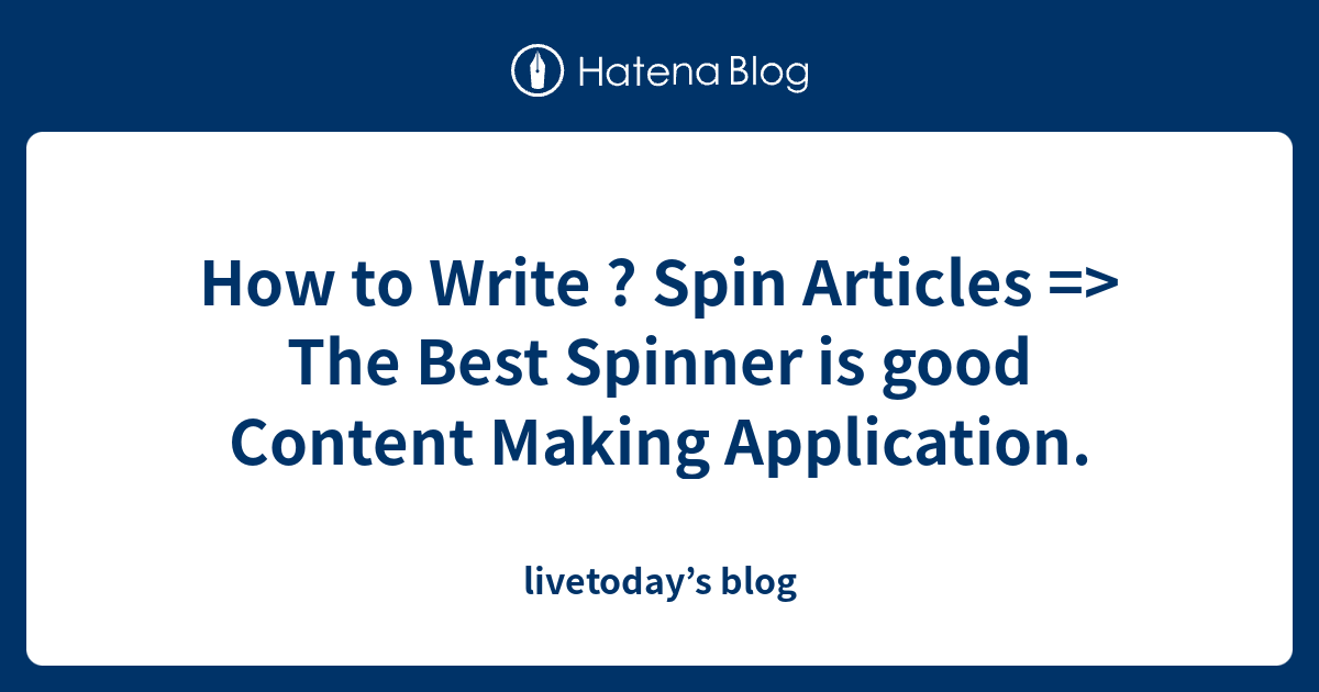 How to Write ? Spin Articles => The Best Spinner is good Content Making ...