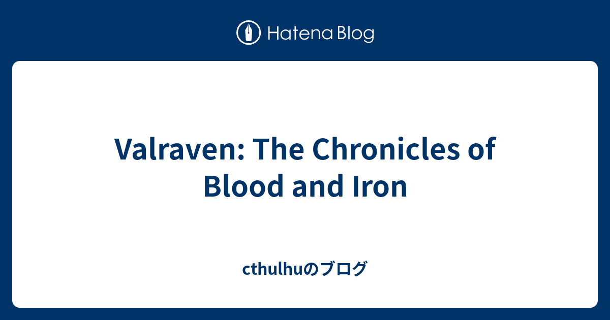 Valraven: The Chronicles of Blood and Iron - cthulhuのブログ