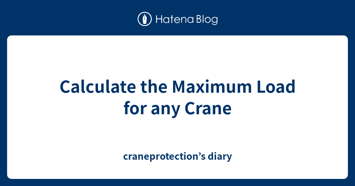 Calculate the Maximum Load for any Crane - craneprotection’s diary