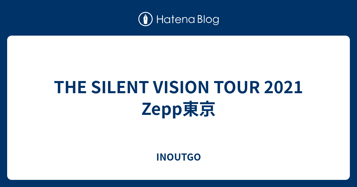 THE SILENT VISION TOUR 2021 Zepp東京 - INOUTGO