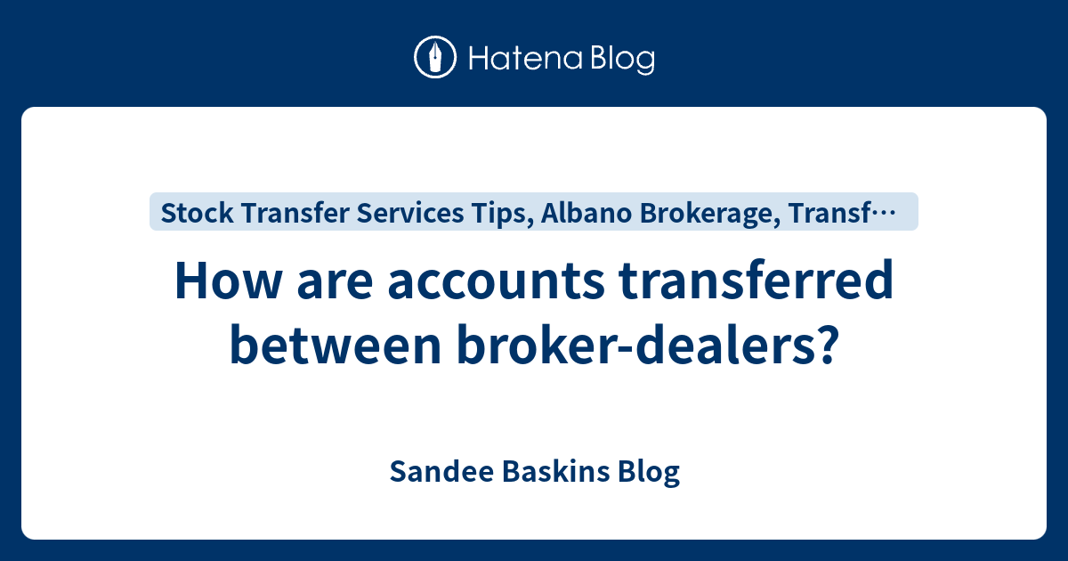 How are accounts transferred between broker-dealers? - Sandee Baskins Blog