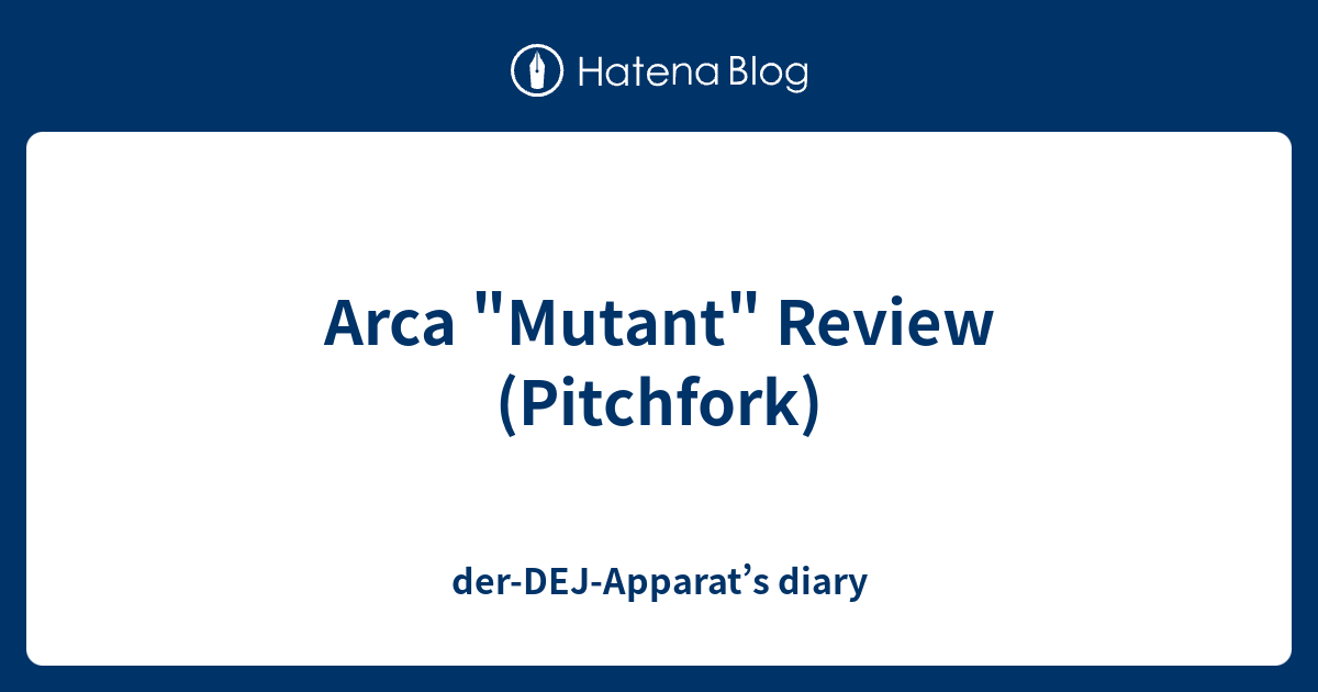 Arca "Mutant" Review (Pitchfork) - der-DEJ-Apparat’s diary