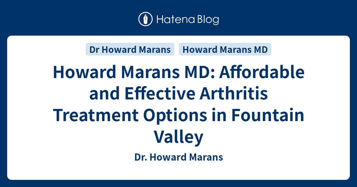 Howard Marans MD: Affordable and Effective Arthritis Treatment Options ...