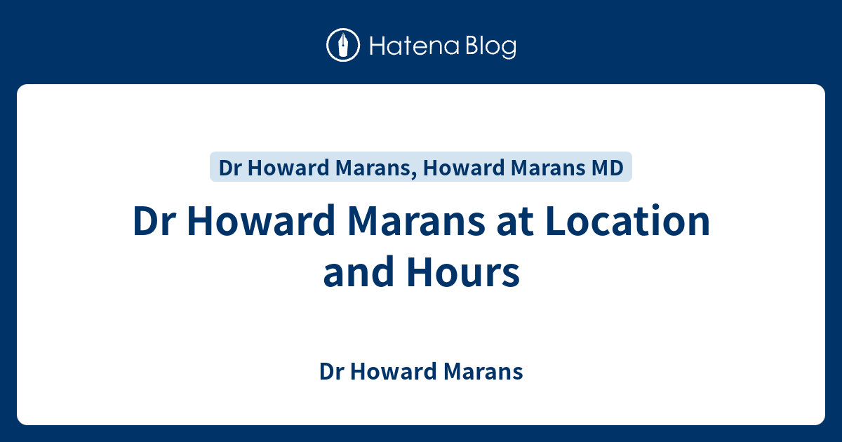 Dr Howard Marans at Location and Hours - Dr Howard Marans