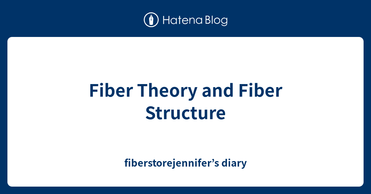 Fiber Theory and Fiber Structure - fiberstorejennifer’s diary
