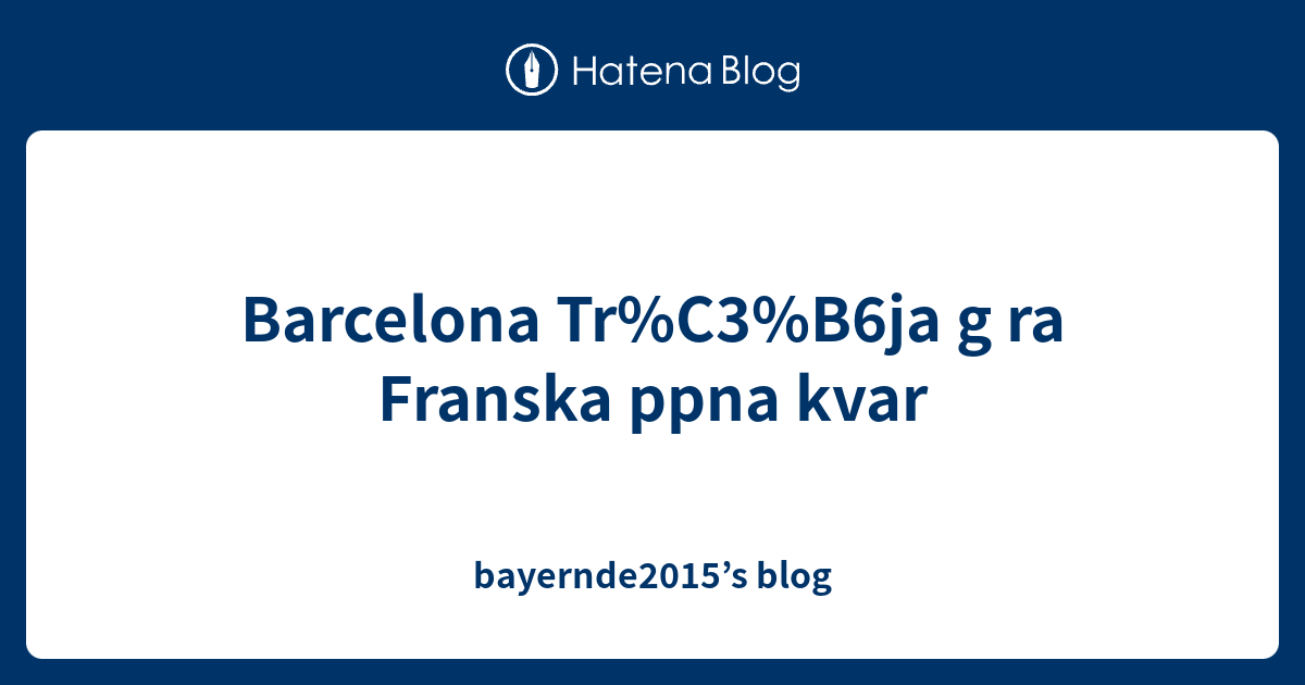 Barcelona Tr%C3%B6ja g ra Franska ppna kvar - bayernde2015’s blog