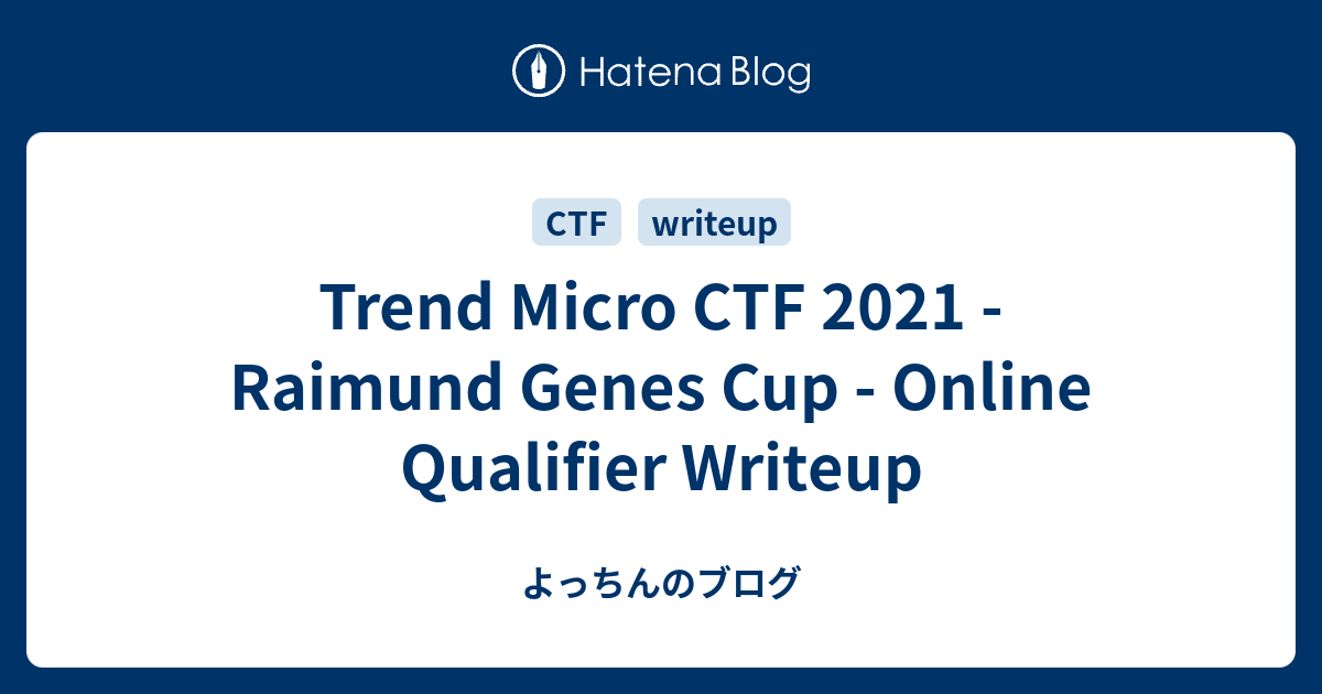 Trend Micro CTF 2021 - Raimund Genes Cup - Online Qualifier Writeup - よっちんのブログ