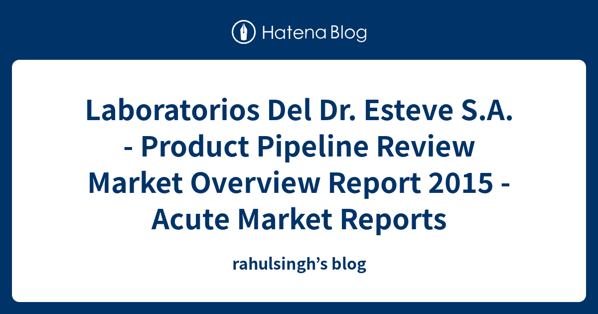 Laboratorios Del Dr. Esteve S.A. - Product Pipeline Review Market ...