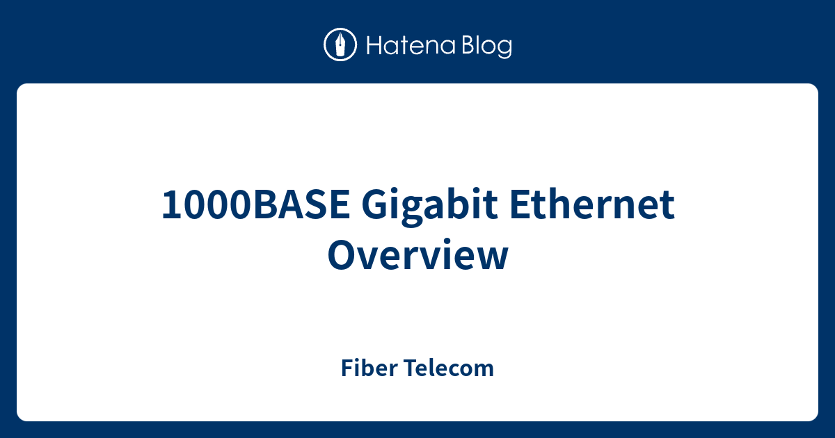 1000BASE Gigabit Ethernet Overview - Fiber Telecom