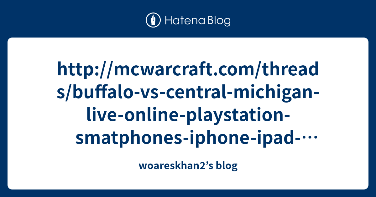 http://mcwarcraft.com/threads/buffalo-vs-central-michigan-live-online ...