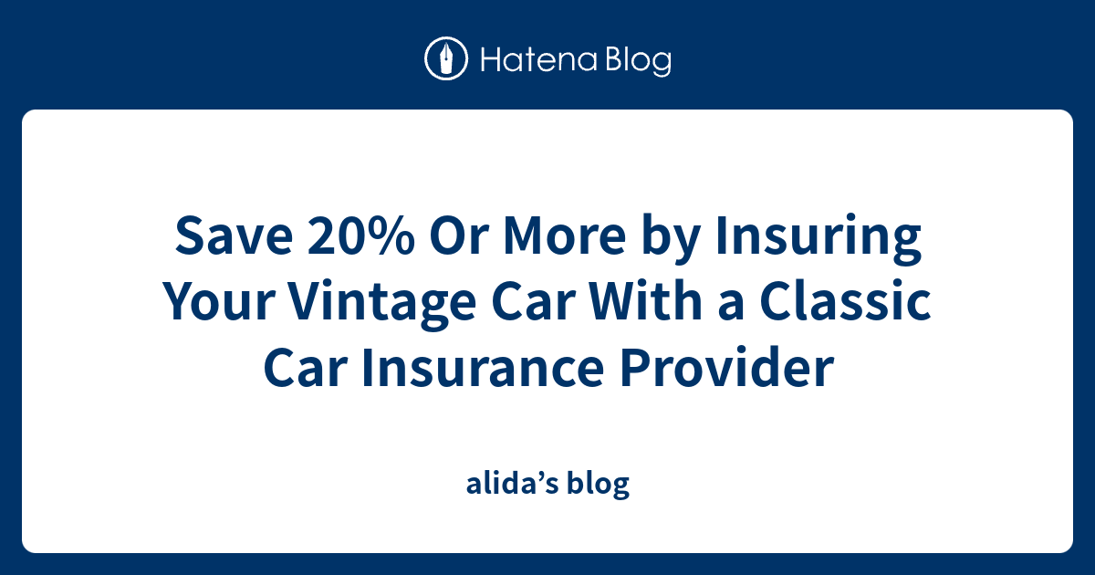 Save 20% Or More by Insuring Your Vintage Car With a Classic Car ...