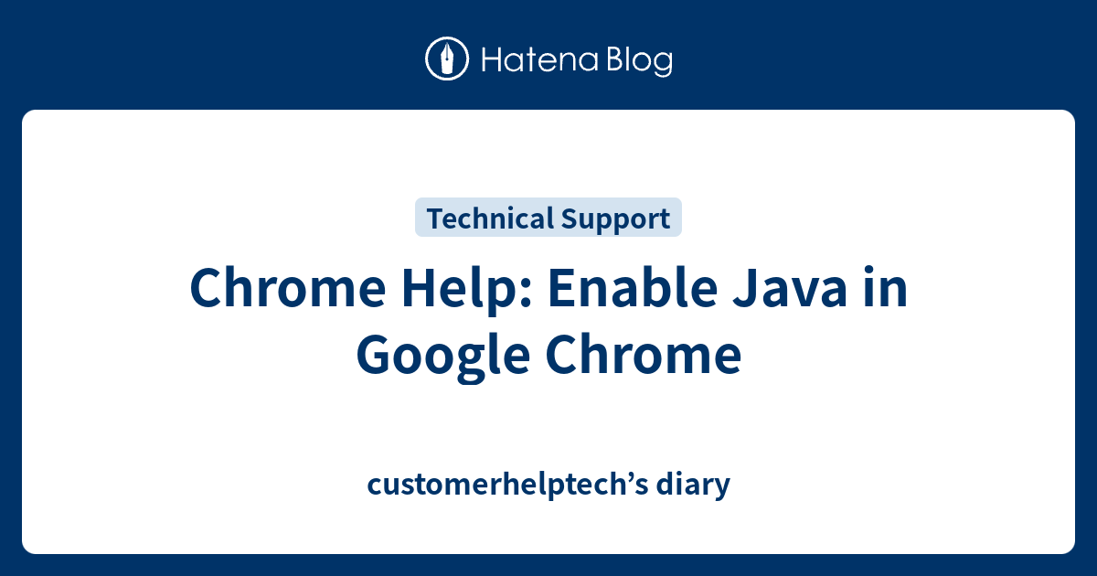 Chrome Help: Enable Java in Google Chrome - customerhelptech’s diary
