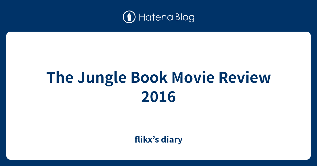 The Jungle Book Movie Review 2016 - flikx’s diary