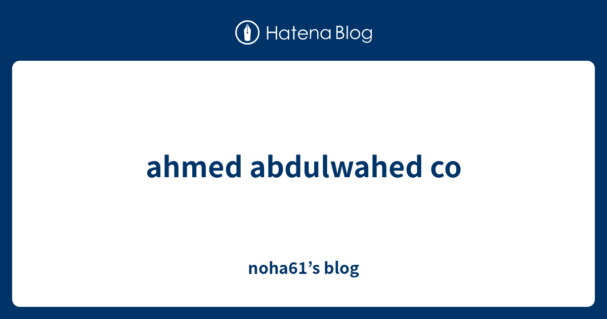 ahmed abdulwahed co - noha61’s blog