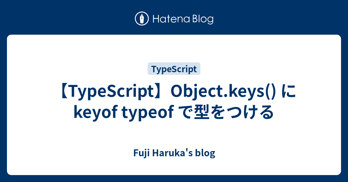  TypeScript Object keys Keyof Typeof Fuji Haruka s Blog
