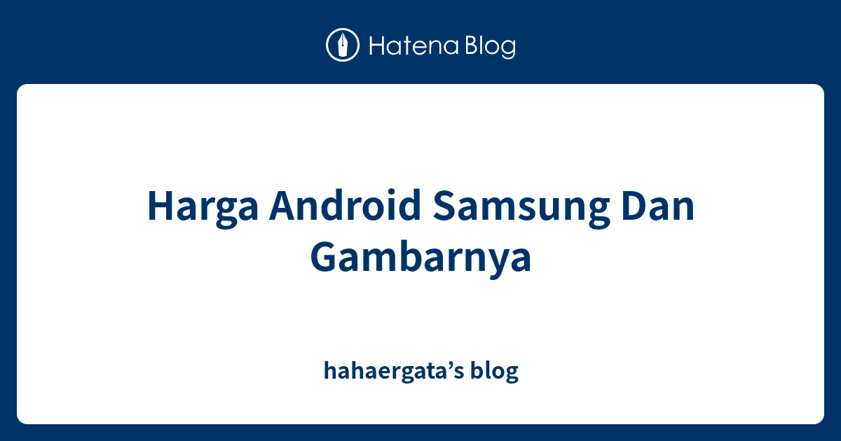 Harga Android Samsung Dan Gambarnya - hahaergata’s blog