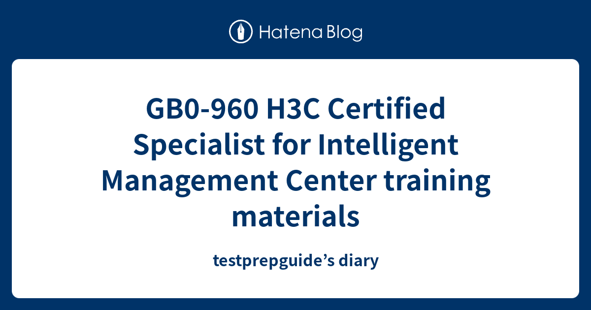 GB0-960 H3C Certified Specialist for Intelligent Management Center ...